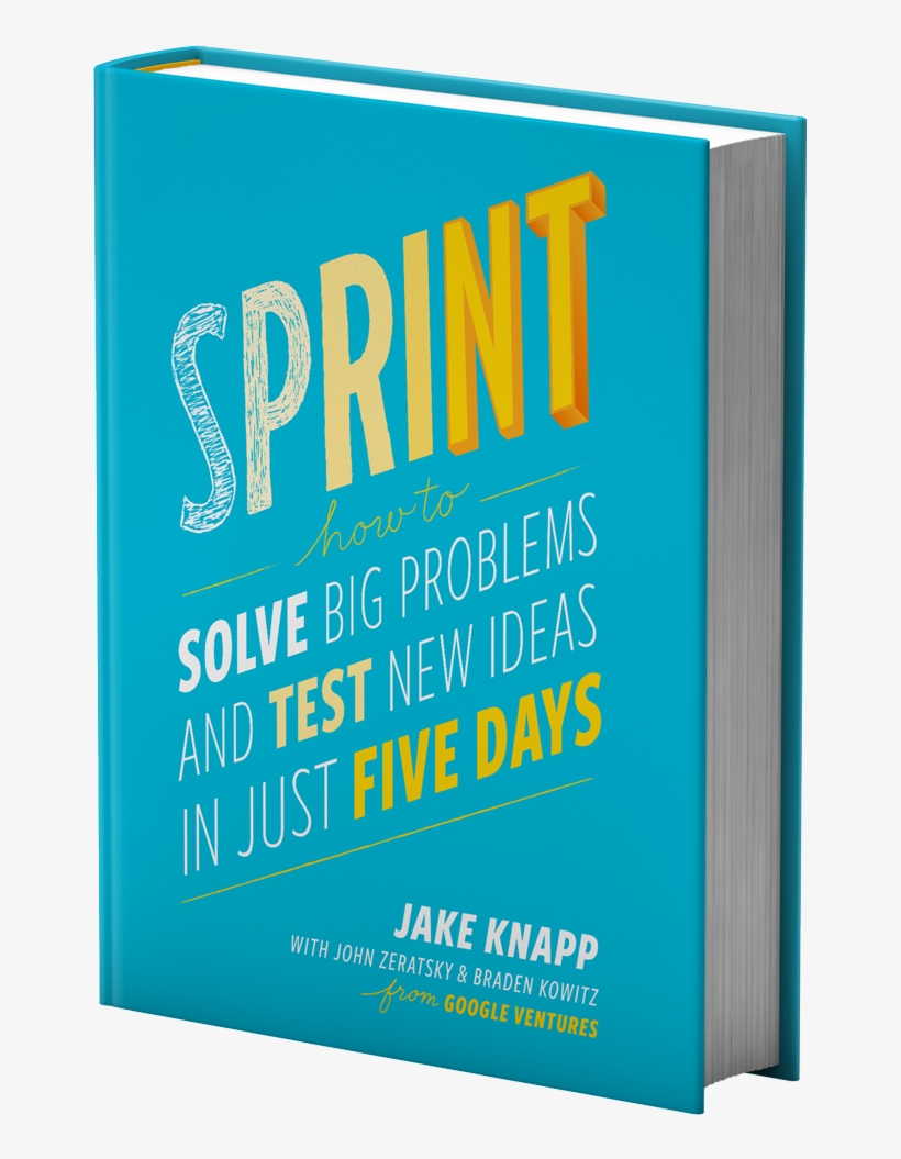 The Sprint Book - Sprint: How To Solve Big Problems And Test New Ideas ...