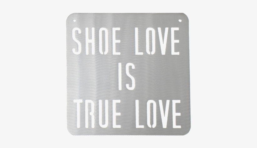 Shoe Love Is True Love Silver Metal Sign - Silver - 405x400 PNG ...