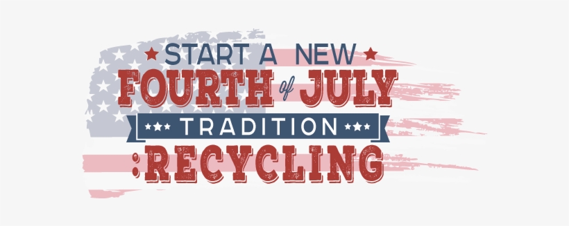 Start A New Tradition This July 4th - 4th Of July Recycle - 700x253 PNG ...