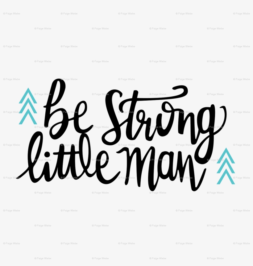 Be Strong Little Man Handlettering Fabric - Little Man - 1250x1250 PNG ...