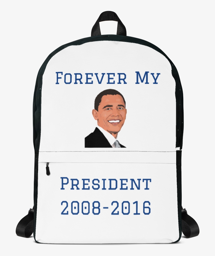 Forever My President Barack Obama Backpack - Miss Him Already President ...