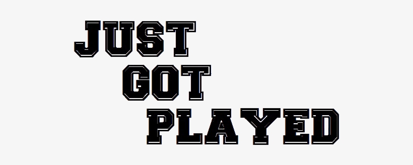 You Just Got Played - 543x267 PNG Download - PNGkit