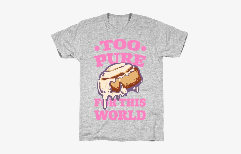 Too Pure For This World Mens T-shirt - Funny T Shirt About Life ...
