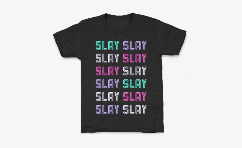 Slay Slay Slay Slay Kids T-shirt - Shirt - 484x484 PNG Download - PNGkit