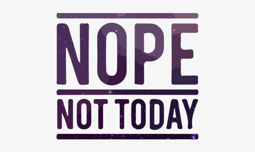 Nope Not Today - 500x500 PNG Download - PNGkit