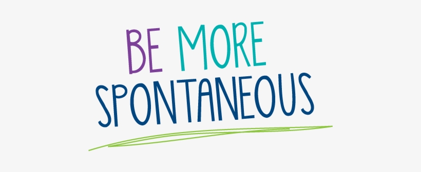 Be More Spontaneous - 500x272 PNG Download - PNGkit