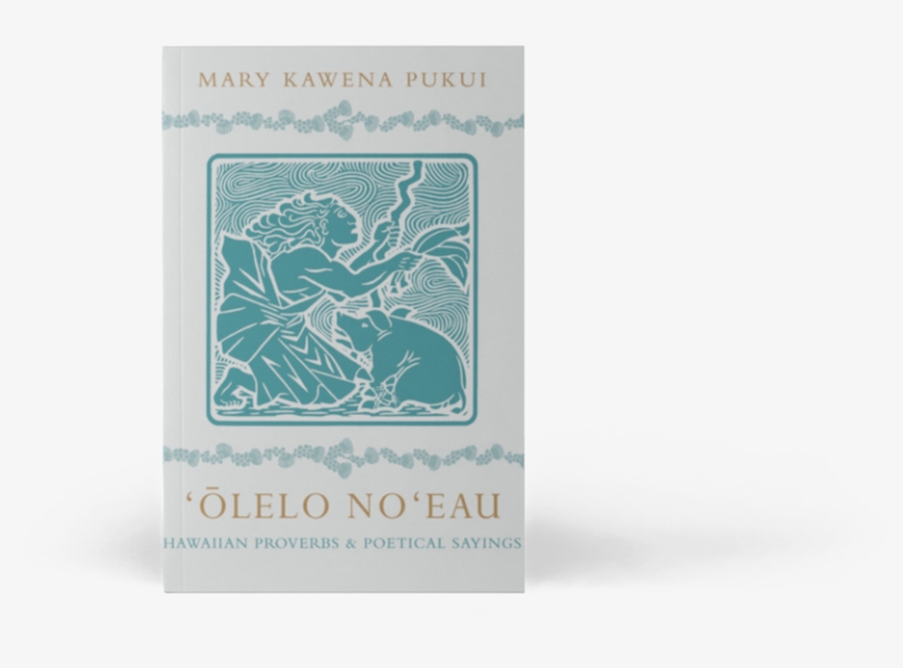ʻōlelo Noʻeau - 'olelo No'eau: Hawaiian Proverbs & Poetical Sayings ...