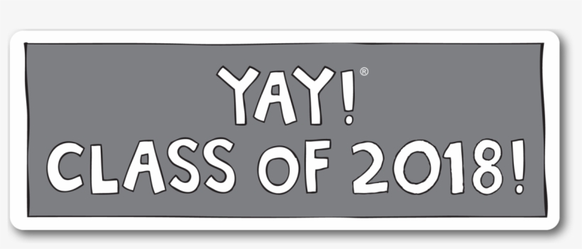 Download Transparent Class Of 2018 Magnet Yay Life - Yay! Life! Yay ...