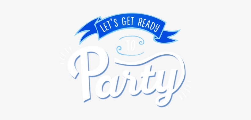 Download Transparent Lets Get Ready To Party - PNGkit