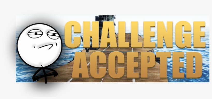 2z9fyv9 - Challenge Accepted Meme - 1118x464 PNG Download - PNGkit