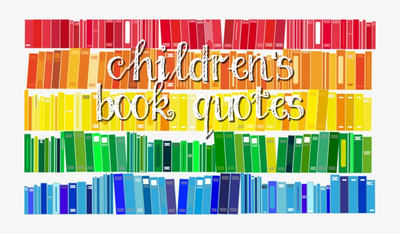 35 Best Children's Book Quotes - Monitoring The Quality Of Education In ...