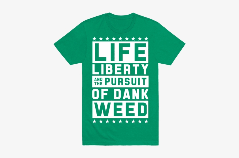 Life Liberty And Dank Weed Mens T-shirt - Active Shirt - 484x484 PNG ...