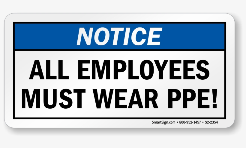 Download Transparent All Employees Must Wear Ppe Notice Sign - Ppe ...