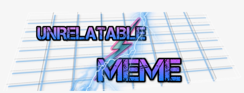 Unrelatable Memes - Meme - 1318x425 PNG Download - PNGkit