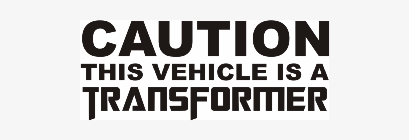 Caution This Vehicle Is A Transformer Car Decal - Caution Do Not Enter ...