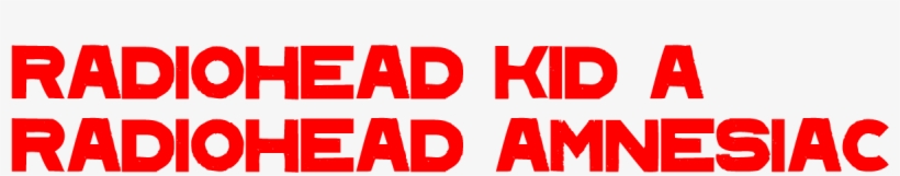 Download Transparent Radiohead 'kid A' - Radiohead Font - PNGkit