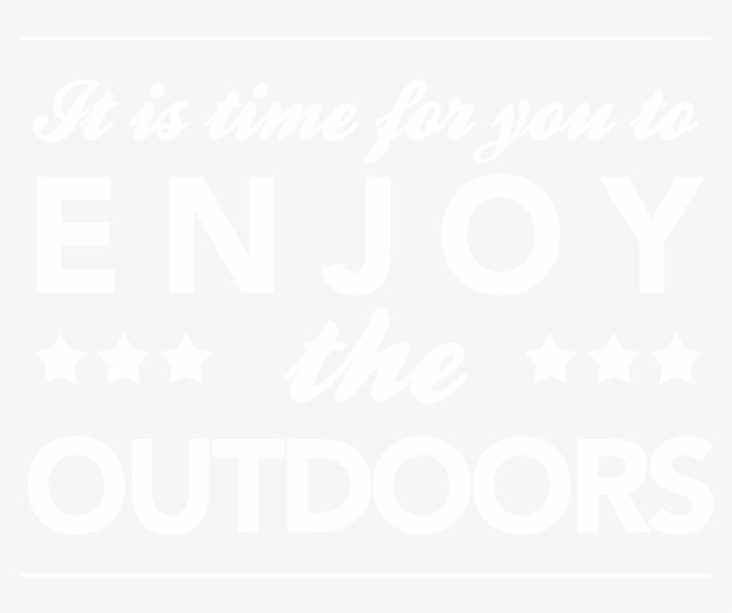 It's Time To Enjoy The Outdoors Again - Enjoy Life Be Happy Quotes ...