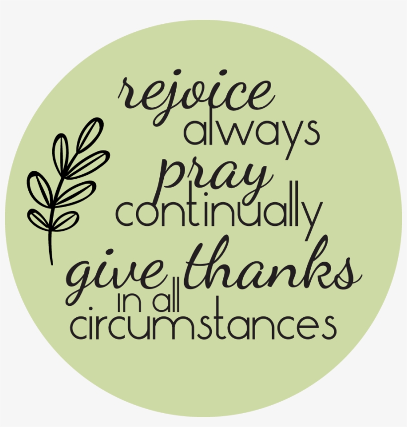 Rejoice Always, Pray Continually, Give Thanks In All - Rejoice Always ...