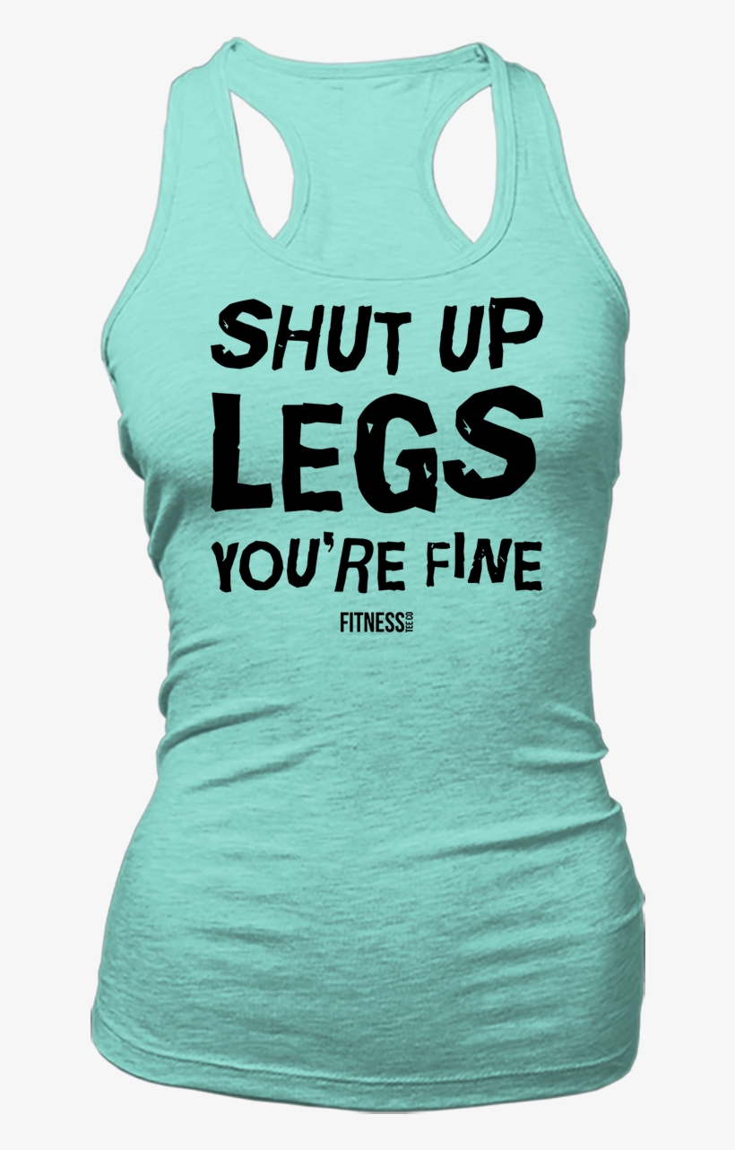 Shut Up Legs You're Fine - 962x1201 PNG Download - PNGkit