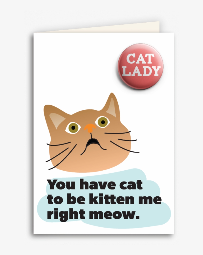 "you Have Cat To Be Kitten Me Right Meow" Ua Card And - 946x946 PNG Download - PNGkit