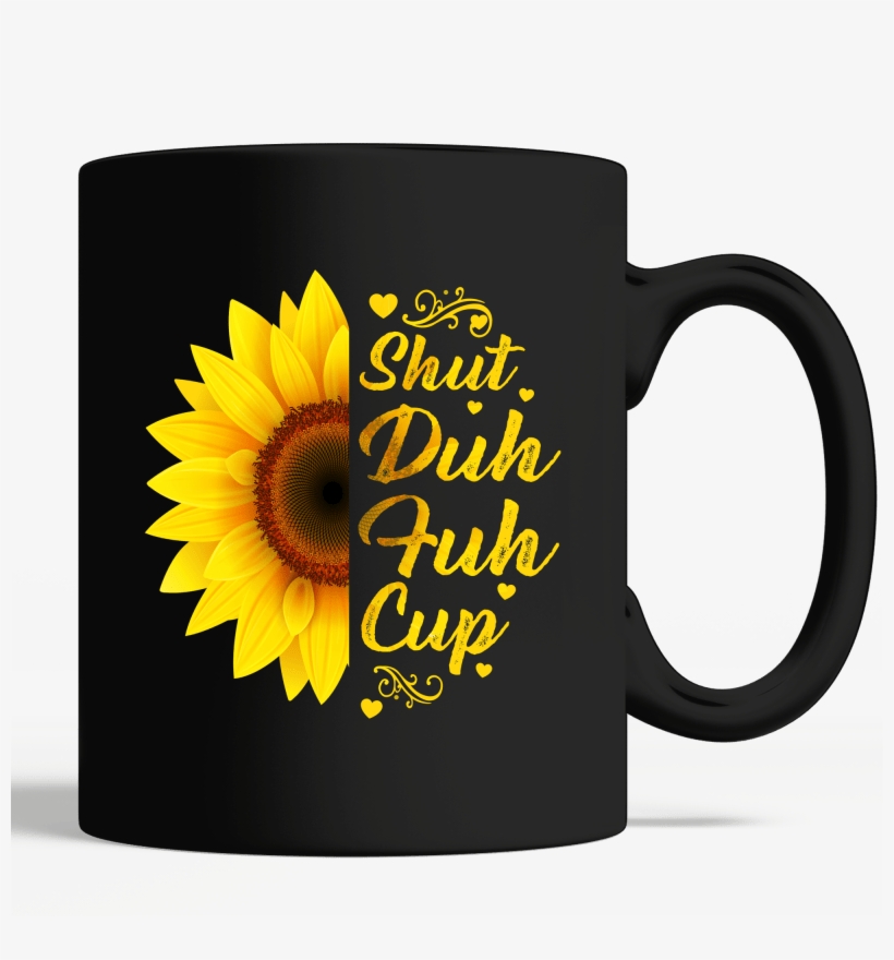 Sunflower Shut Duh Fuh Cup Mug - Little Elk Designs Shuh Duh Fuh Cup ...