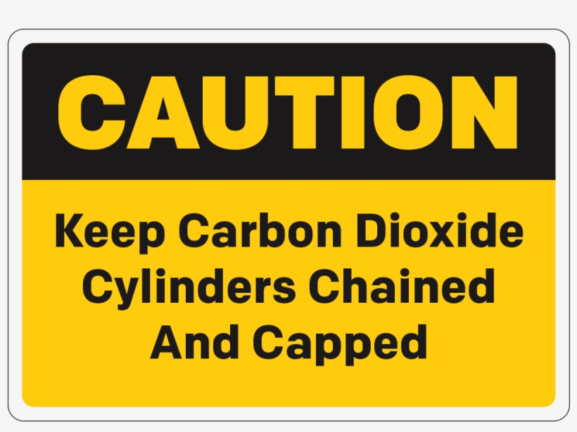 Caution, Carbon Dioxide Cylinders Chained And Capped - Sign - 1000x1000 ...