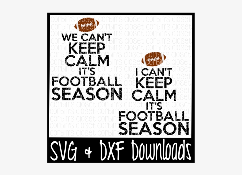 Free Can't Keep Calm It's Football Season Cutting File - Poster ...
