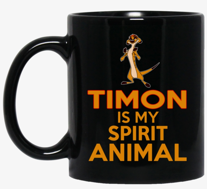 Timon Mug Timon Is My Spirit Animal Coffee Mug Tea - Beer Stein ...