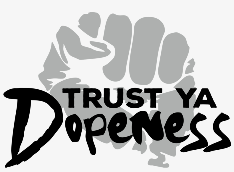 Trust Ya Dopeness - 1000x1333 PNG Download - PNGkit
