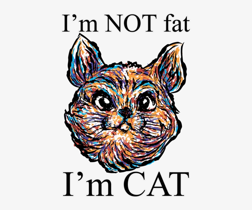 Im Not Fat,im Cat,tshirt Illustration, Cat, Vector, - Cat - 640x640 PNG ...