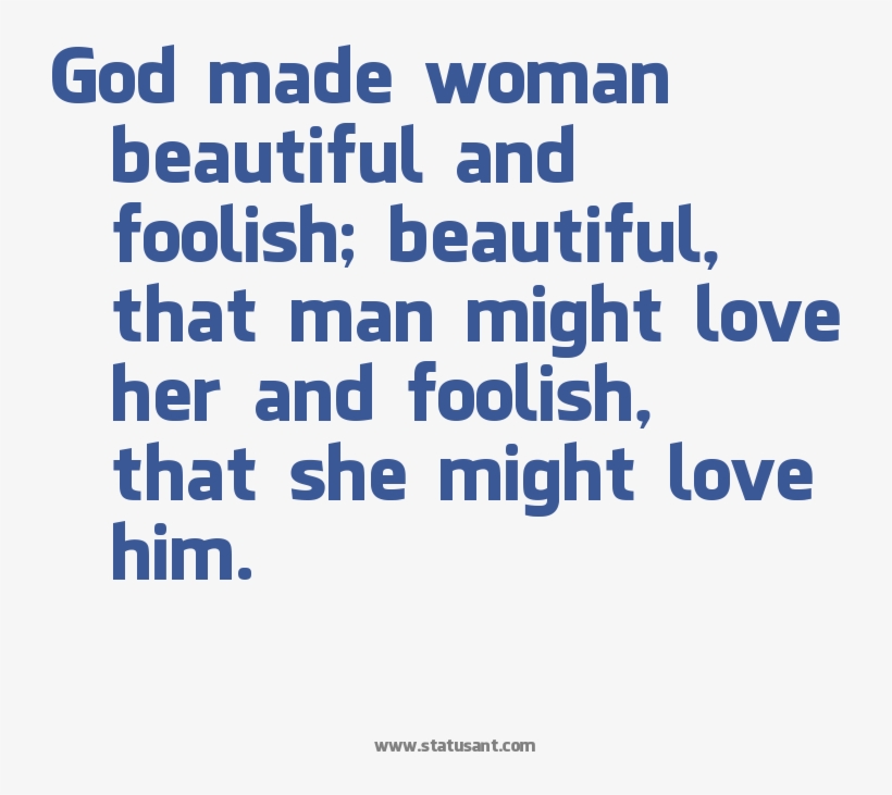 God Made Woman Beautiful And Foolish Beautiful That - Her Him God ...