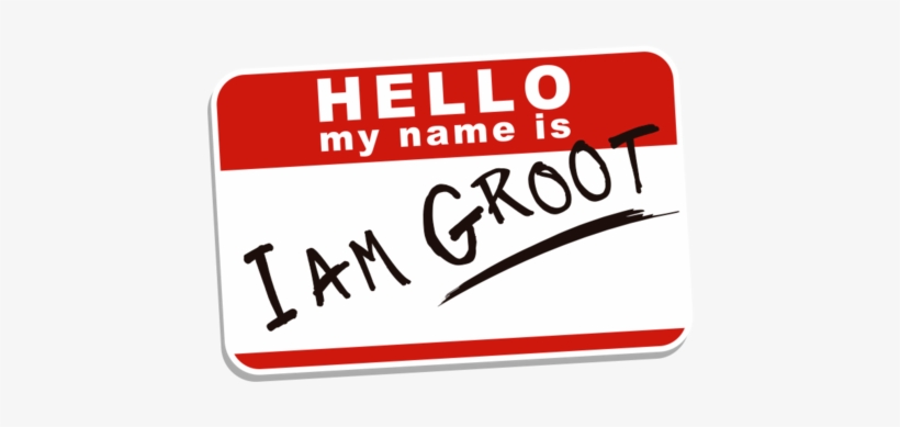 Hello My Name Is I Am Groot - Hello My Name - 630x630 PNG Download - PNGkit