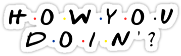 Download Friends How You Doin& - You Doin Friends Font - Full Size PNG ...