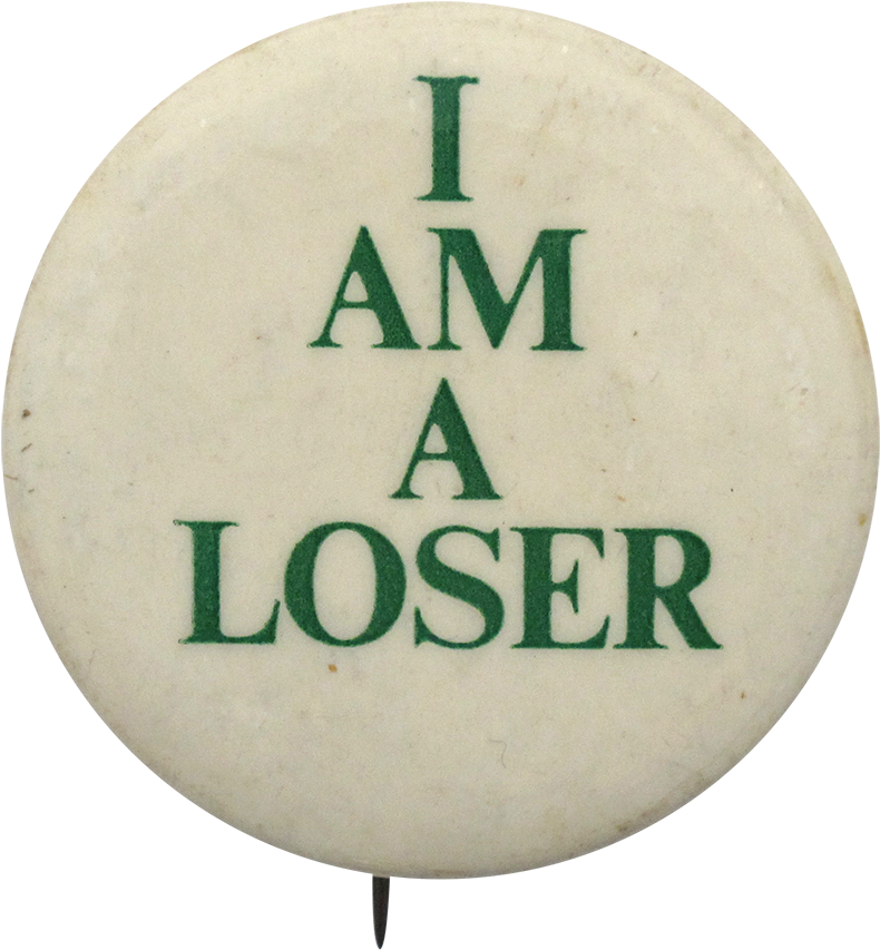 Download I Am A Loser Social Lubricators Button Museum - Believe In ...
