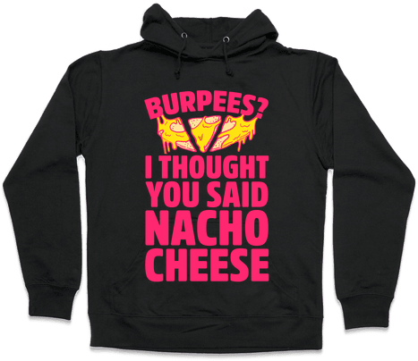 Download I Thought You Said Nacho Cheese Hooded Sweatshirt - Ll Just ...