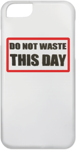 Download Iphone 6 Case Do Not Waste This Day Logo On Transparent - T ...