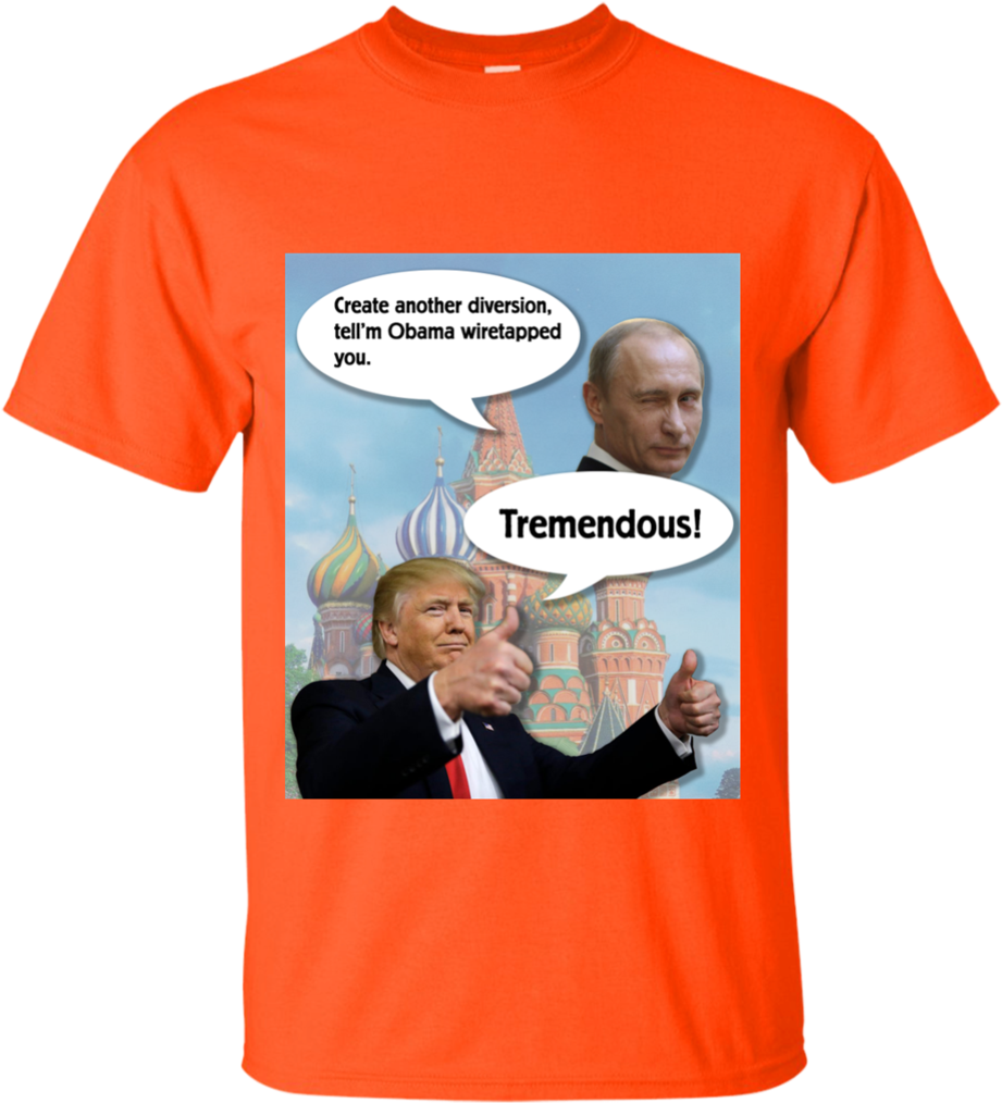 Download Trump And Putin Obama Wiretap Custom Ultra Cotton T-shirt - T ...