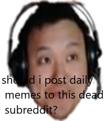 Download Should I Post Daily Memes To This Dead Subreddit Nam - Nam ...