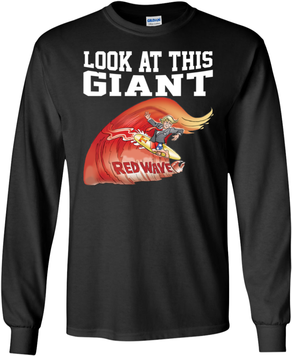 Download Donald Trump Look At This Giant Red Wave Ls Shirt - Dilly ...
