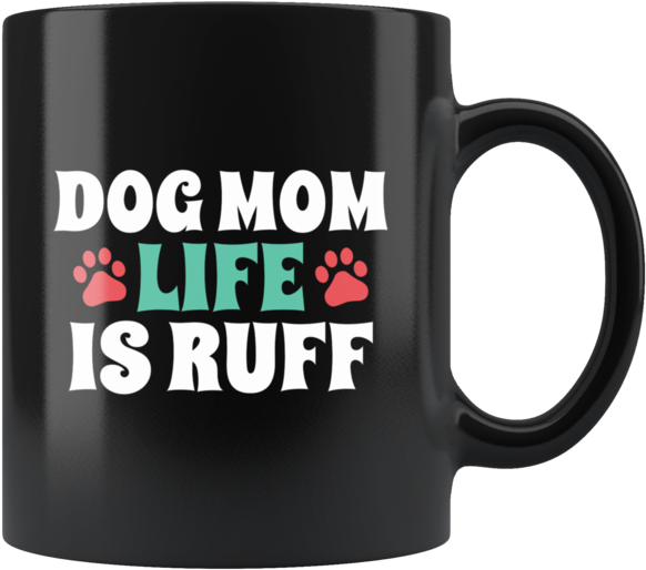 Download Dog Mom Life Is Ruff With Paw Print - Mug - Full Size PNG ...